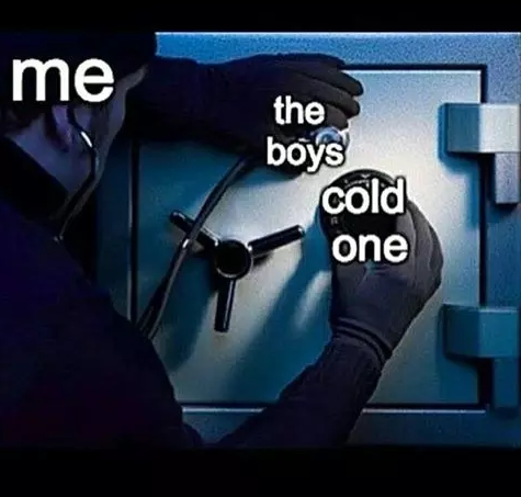 The 25 Funniest "Crack Open A Cold One With The Boys" Memes